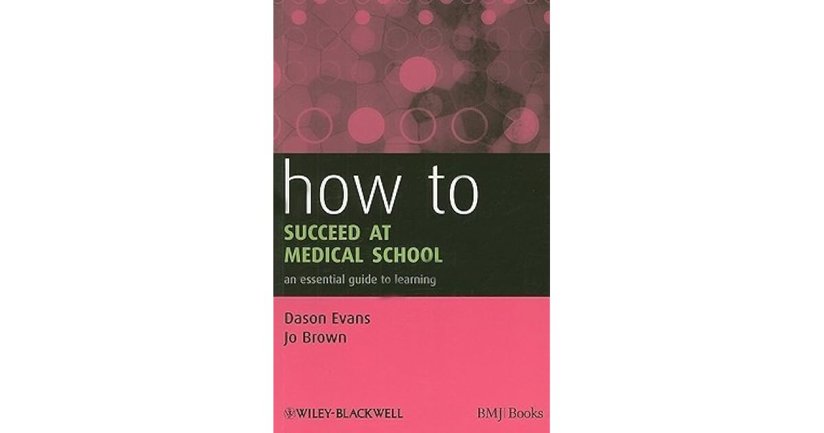 How to Succeed at Medical School: An Essential Guide to Learning by ...