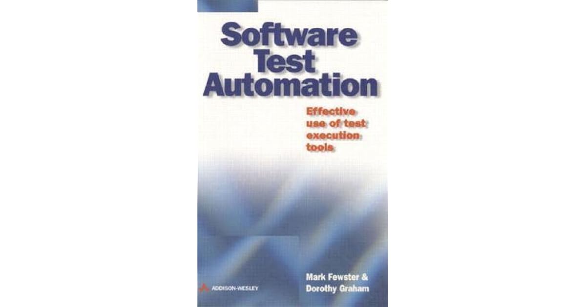 Software Test Automation Effective Use Of Test Execution Tools By Mark Fewster