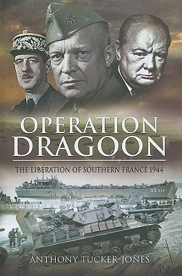 Operation Dragoon: The Liberation of Southern France 1944 by Anthony ...