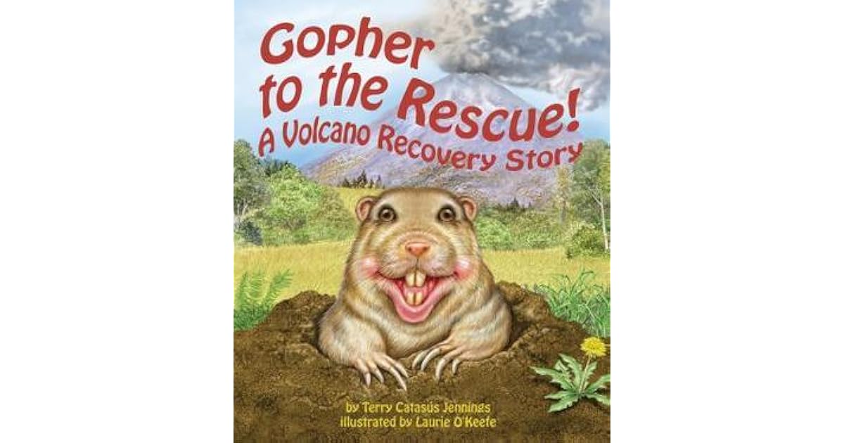 Gopher to the Rescue! A Volcano Recovery Story by Terry Catasús Jennings