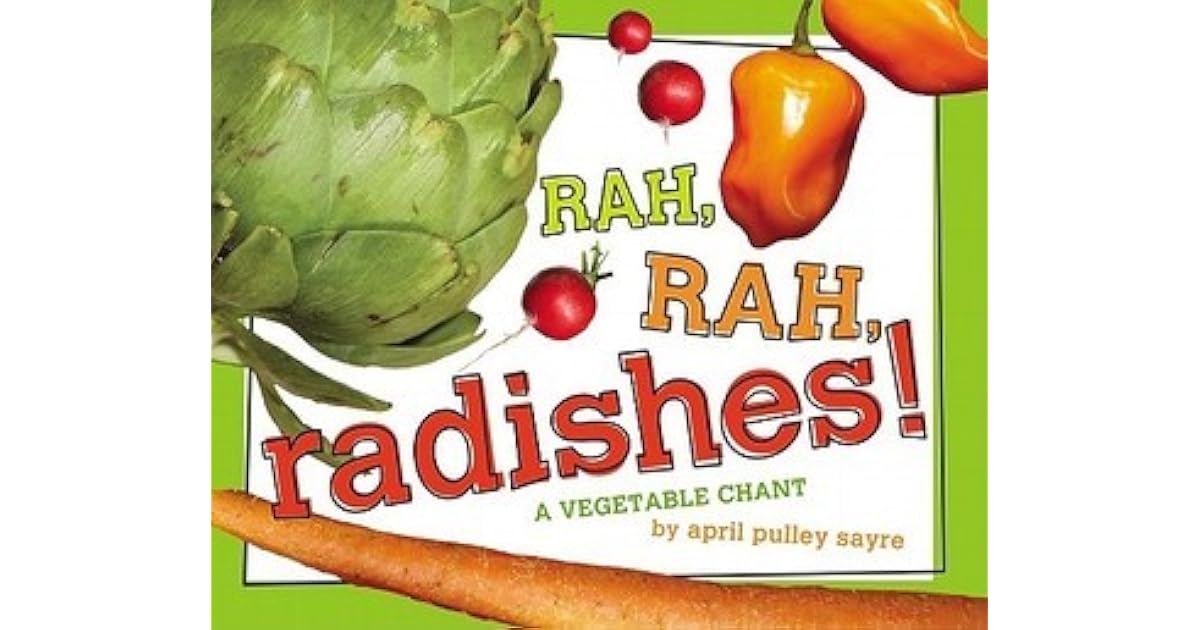 Rah, Rah, Radishes!: A Vegetable Chant by April Pulley Sayre