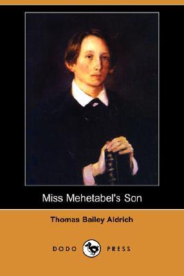Miss Mehetabel's Son by Thomas Bailey Aldrich