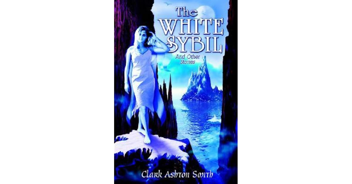 The White Sybil and Other Stories by Clark Ashton Smith
