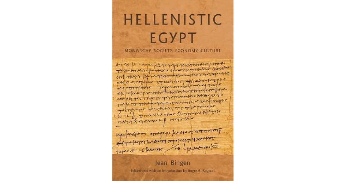 Hellenistic Egypt: Monarchy, Society, Economy, Culture by Jean Bingen