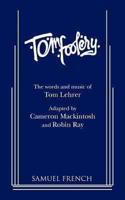 Tom Foolery: The Words & Music of Tom Lehrer by Tom Lehrer