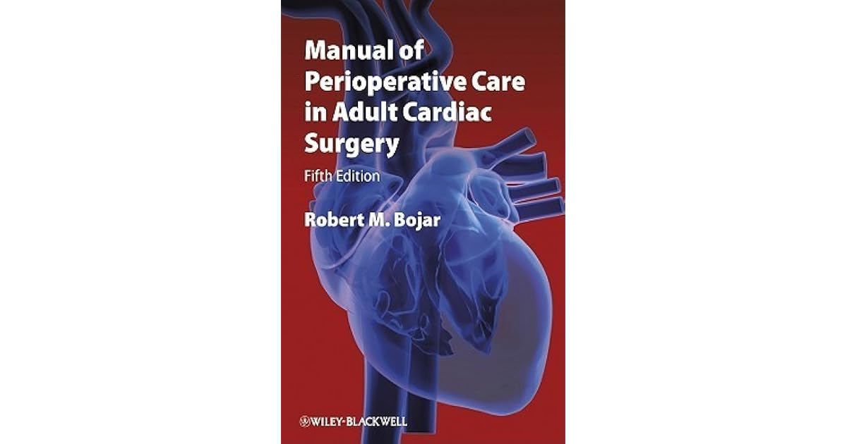 Manual of Perioperative Care in Adult Cardiac Surgery by Robert M. Bojar