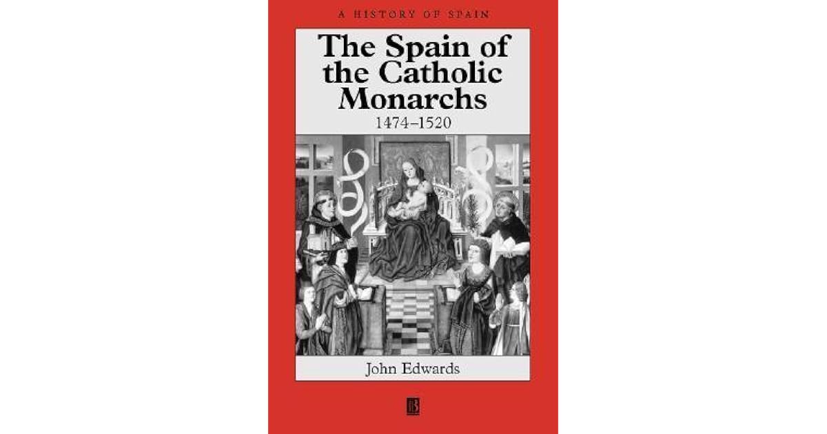 The Spain of the Catholic Monarchs 1474-1520 by John Edwards