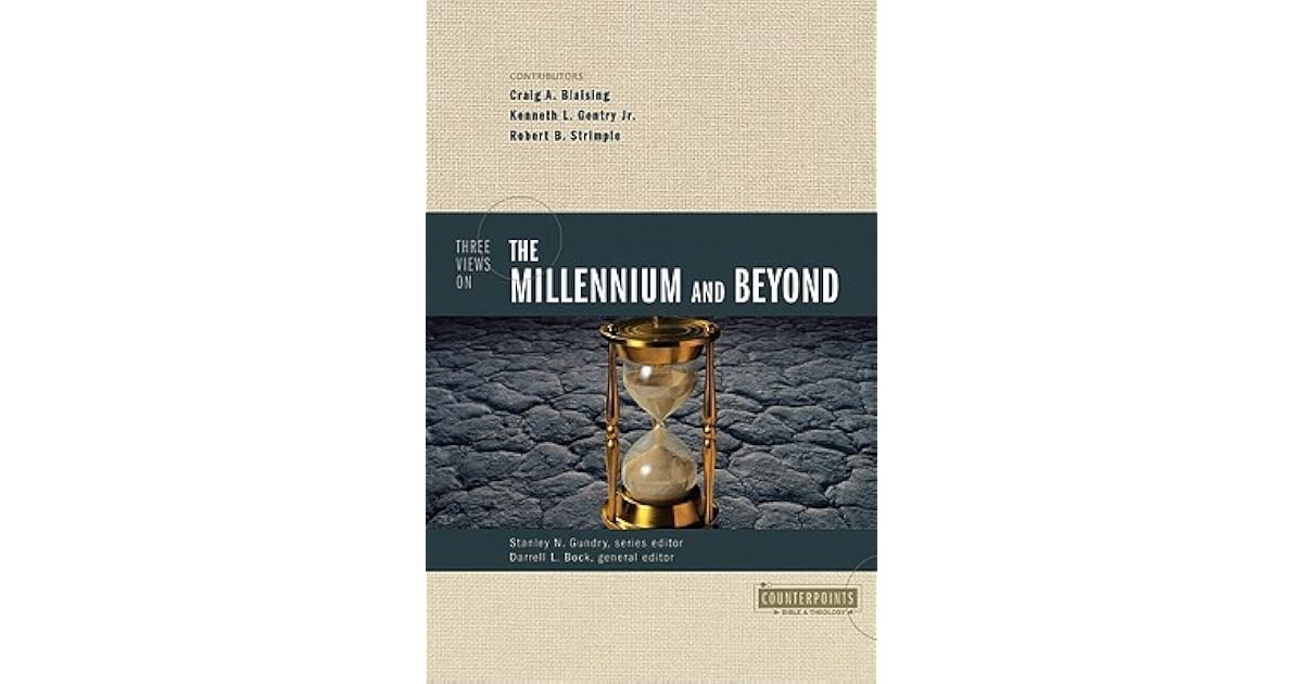 Three Views on the Millennium and Beyond by Craig A. Blaising