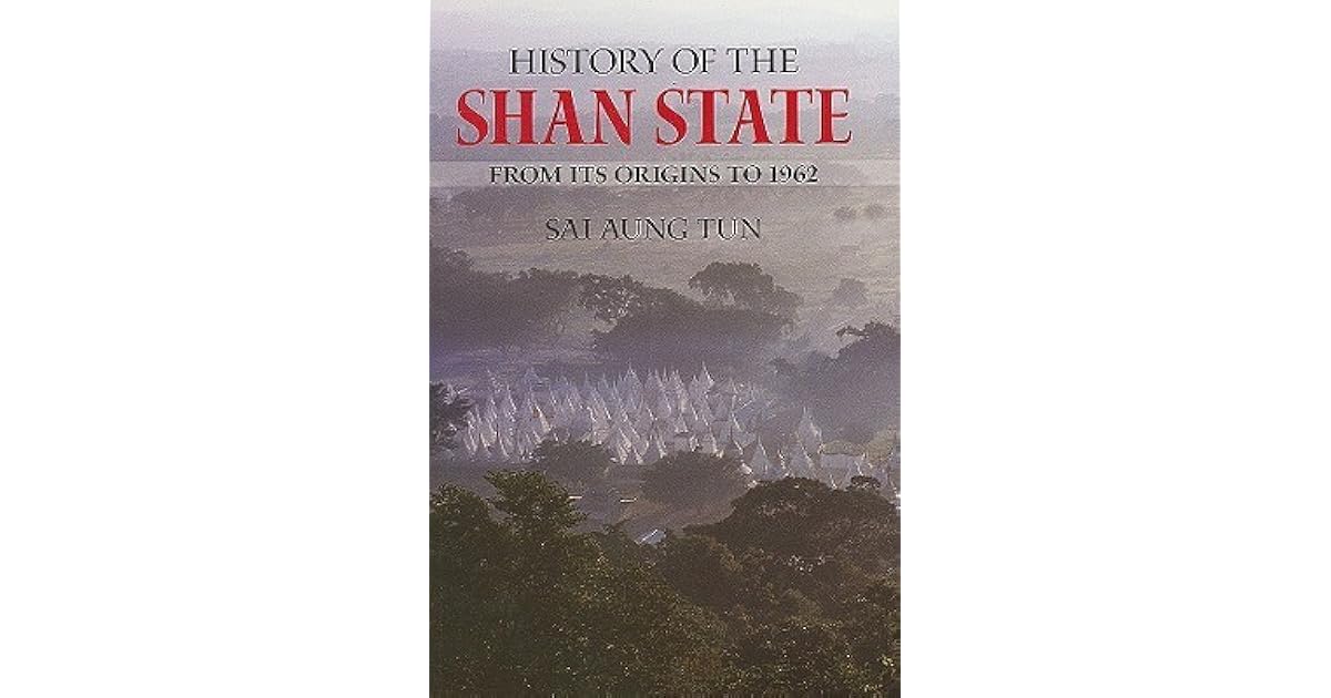History of the Shan State: From Its Origins to 1962 by Sai Aung Tun