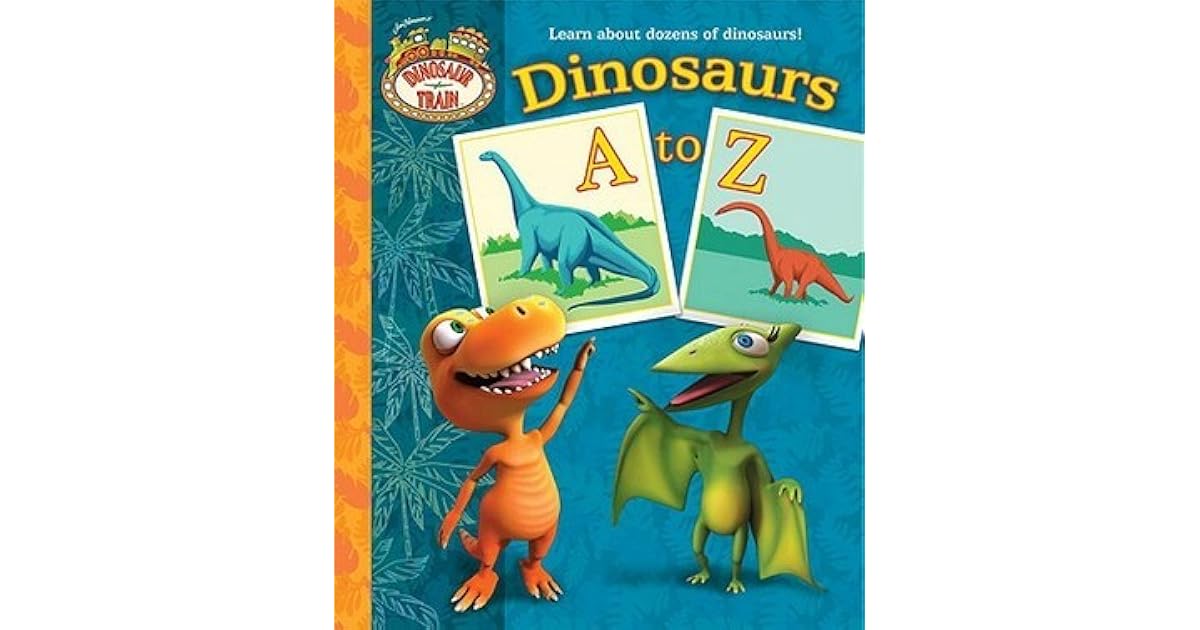 Dinosaurs A to Z (Dinosaur Train) by Andrea Posner-Sanchez