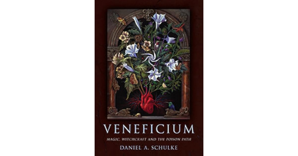 Veneficium: Magic, Witchcraft and the Poison Path by Daniel A. Schulke