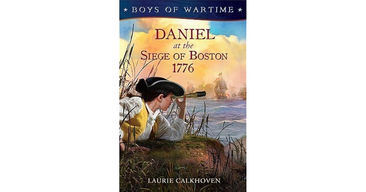Daniel at the Siege of Boston 1776 by Laurie Calkhoven