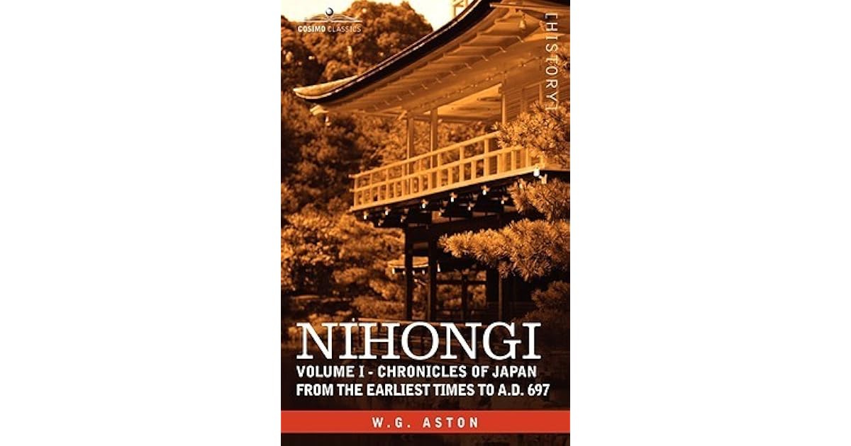 Nihongi: Volume I - Chronicles of Japan from the Earliest Times to A.D ...
