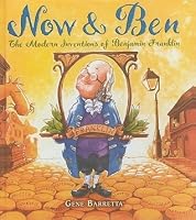 Now & Ben: The Modern Inventions of Benjamin Franklin by Gene Barretta