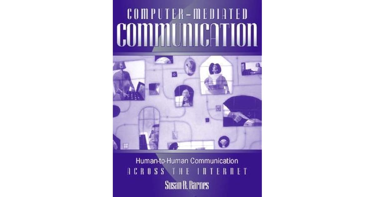Computer Mediated Communication Human To Human Communication Across The Internet By Susan B Barnes