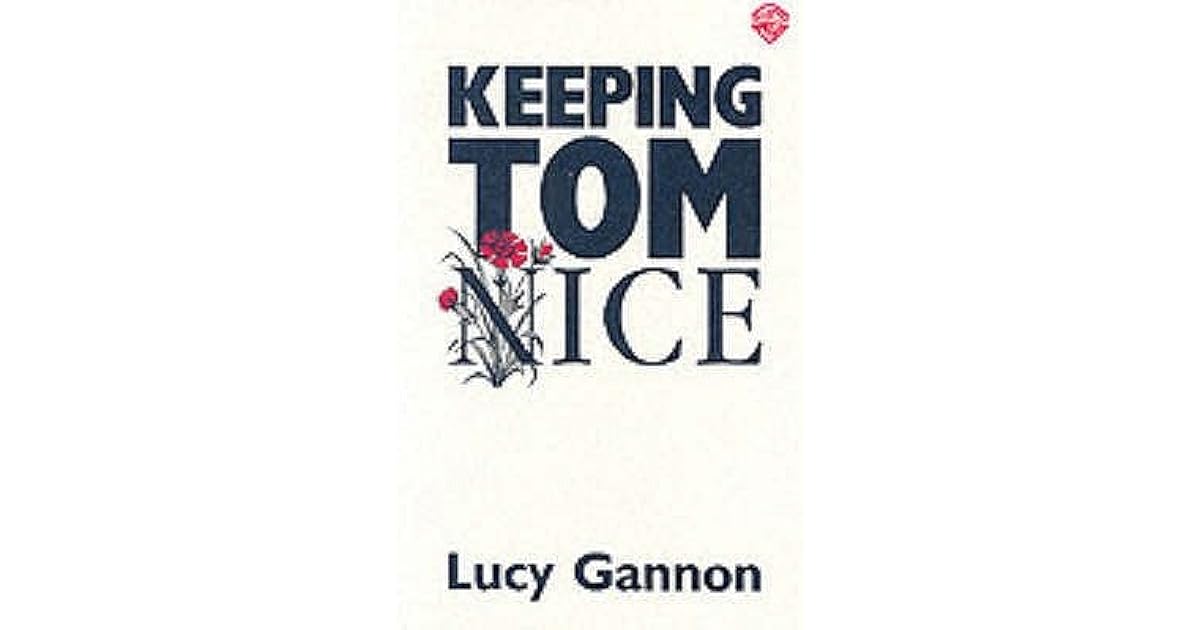 Keeping Tom Nice by Lucy Gannon