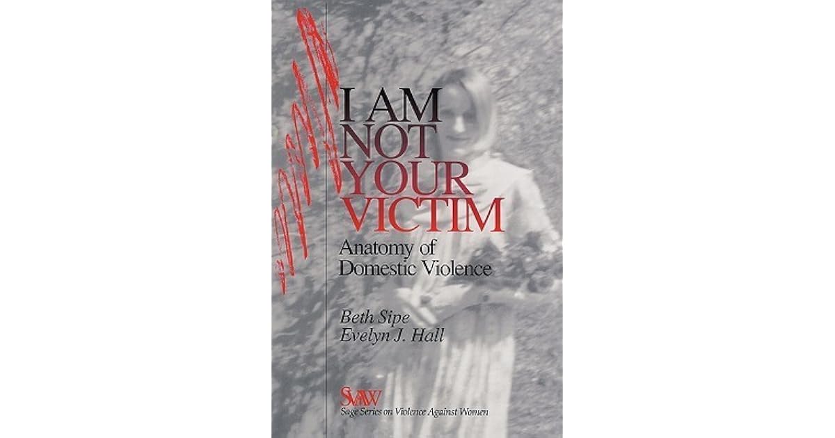 I Am Not Your Victim: Anatomy of Domestic Violence by Beth Sipe