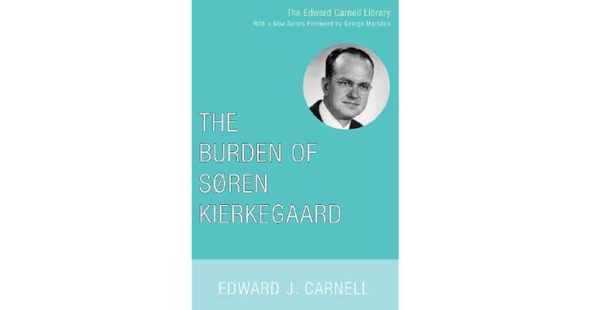 The Burden of Soren Kierkegaard by Edward John Carnell