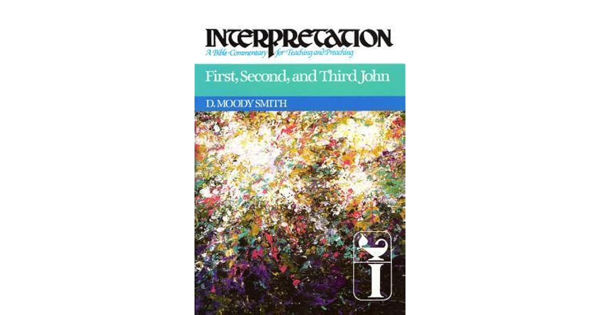 First, Second, and Third John: Interpretation: A Bible Commentary for Teaching and Preaching by ...