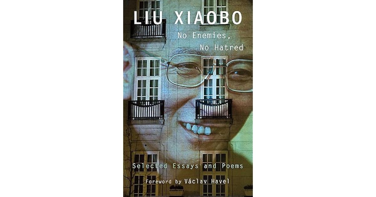 No Enemies, No Hatred: Selected Essays and Poems by Xiaobo Liu