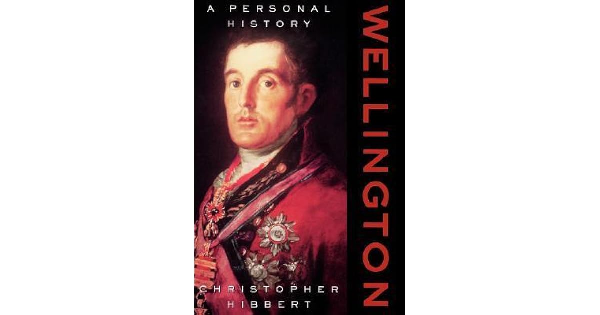 Wellington: A Personal History by Christopher Hibbert