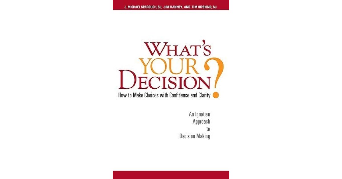 What's Your Decision?: How to Make Choices with Confidence and Clarity ...