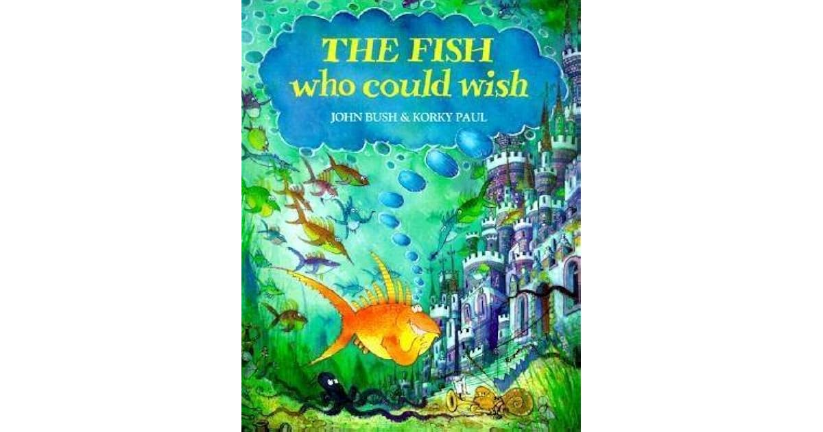 The Fish Who Could Wish by John Bush