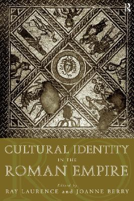Cultural Identity in the Roman Empire by Ray Laurence