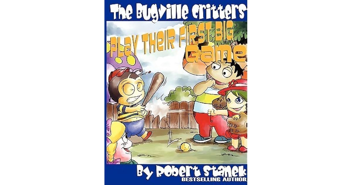 The Bugville Critters Play Their First Big Game by Robert Stanek