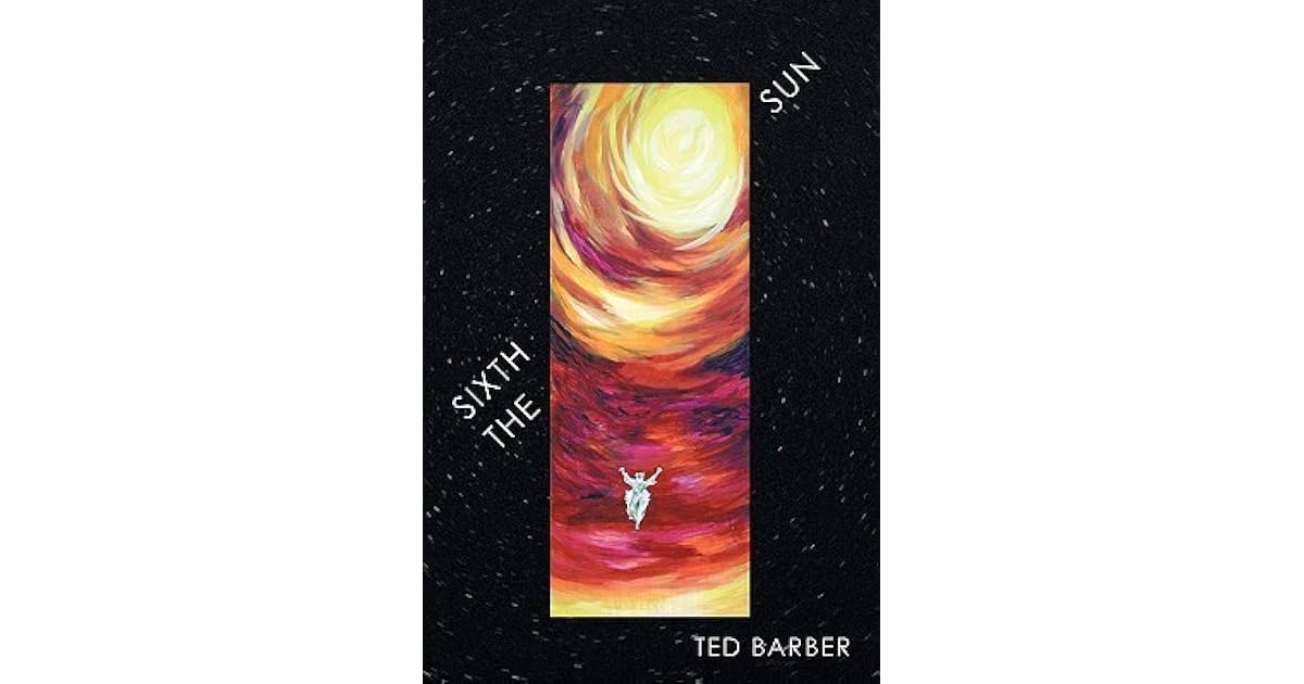 The Sixth Sun: A Prehistory of Man's Next 4300 Years by Ted Barber