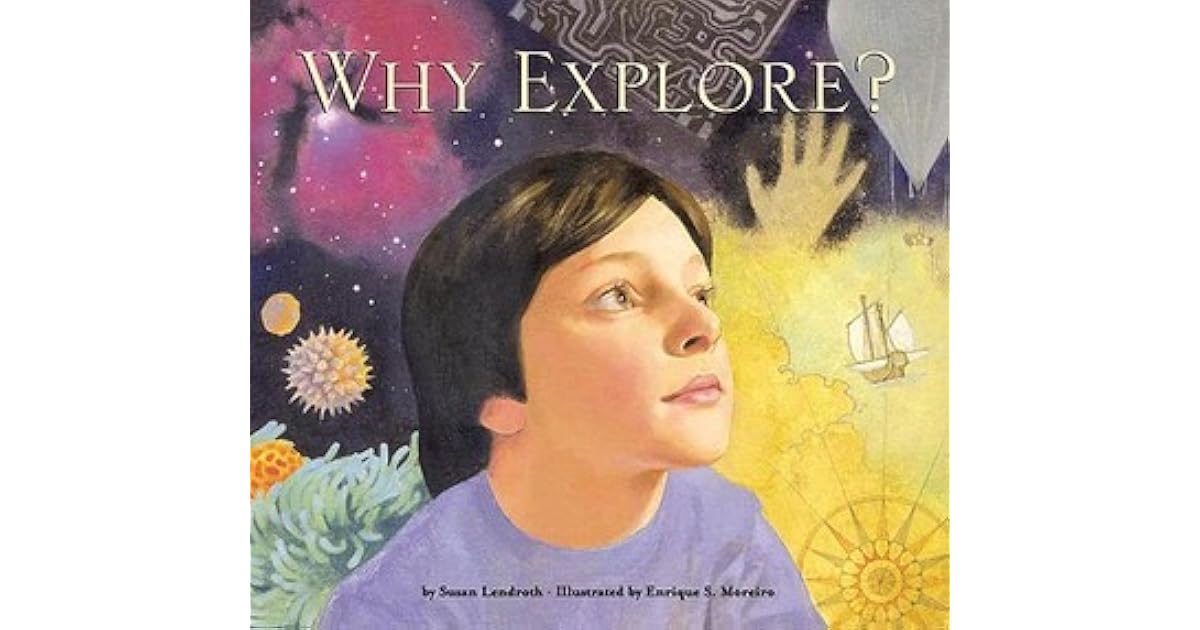 Why Explore? by Susan Lendroth