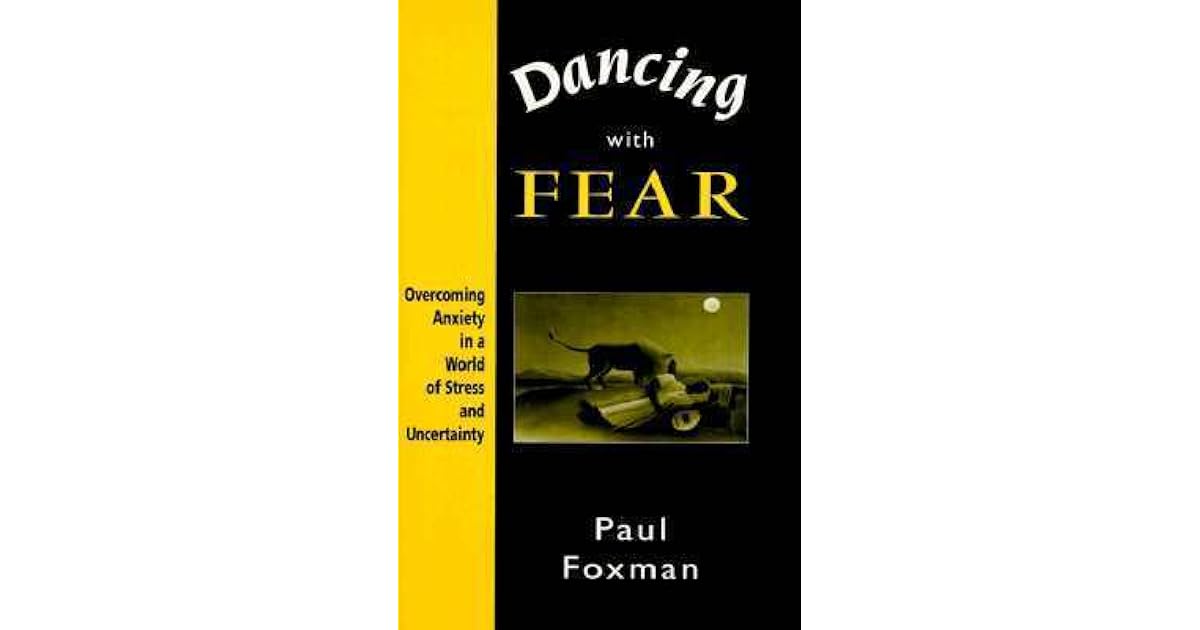 Dancing with Fear: Overcoming Anxiety in a World of Stress and ...