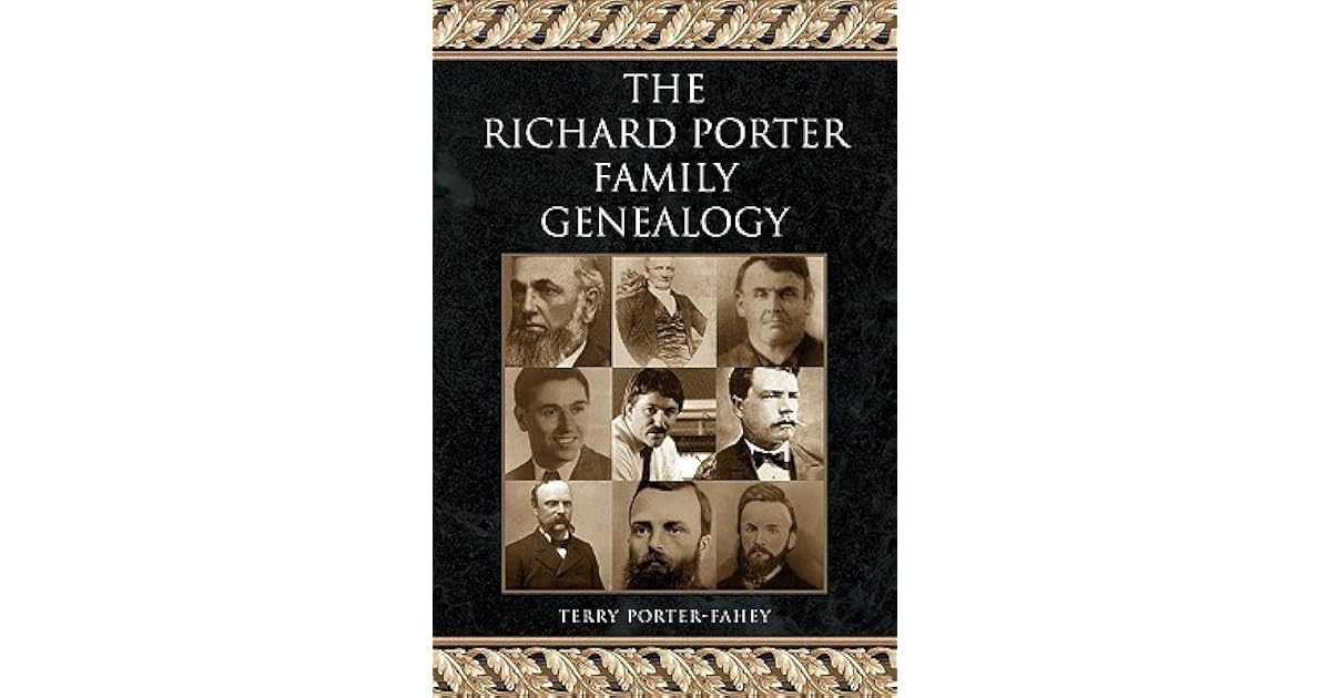 The Richard Porter Family Genealogy by Terry Porter-Fahey