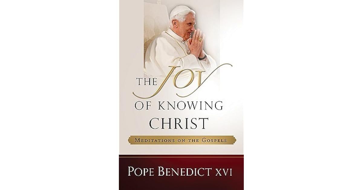 The Joy of Knowing Christ: Meditations on the Gospels by Benedict XVI