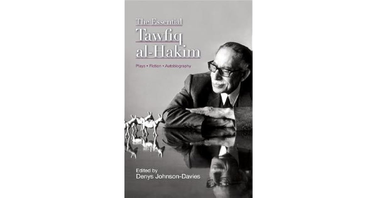 The Essential Tawfiq Al-Hakim: Plays, Fiction, Autobiography by Tawfiq ...