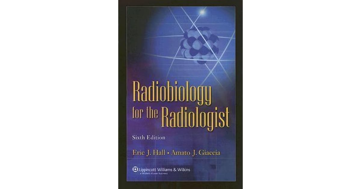 Radiobiology for the Radiologist by Eric J. Hall