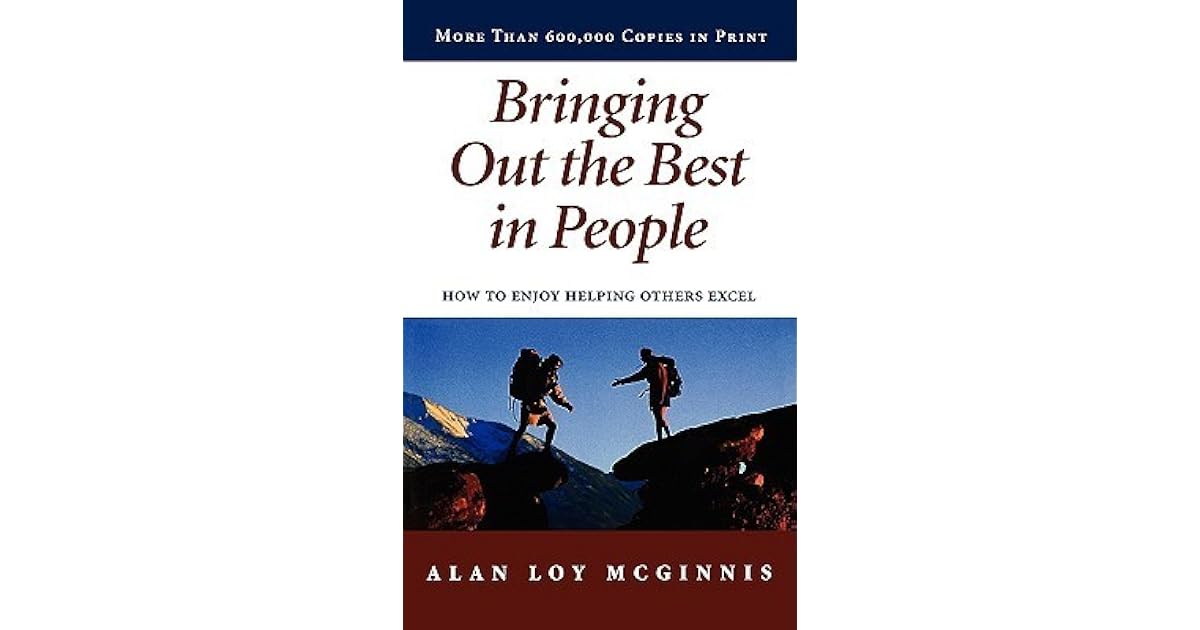 Bringing Out the Best in People: How to Enjoy Helping Others Excel by ...