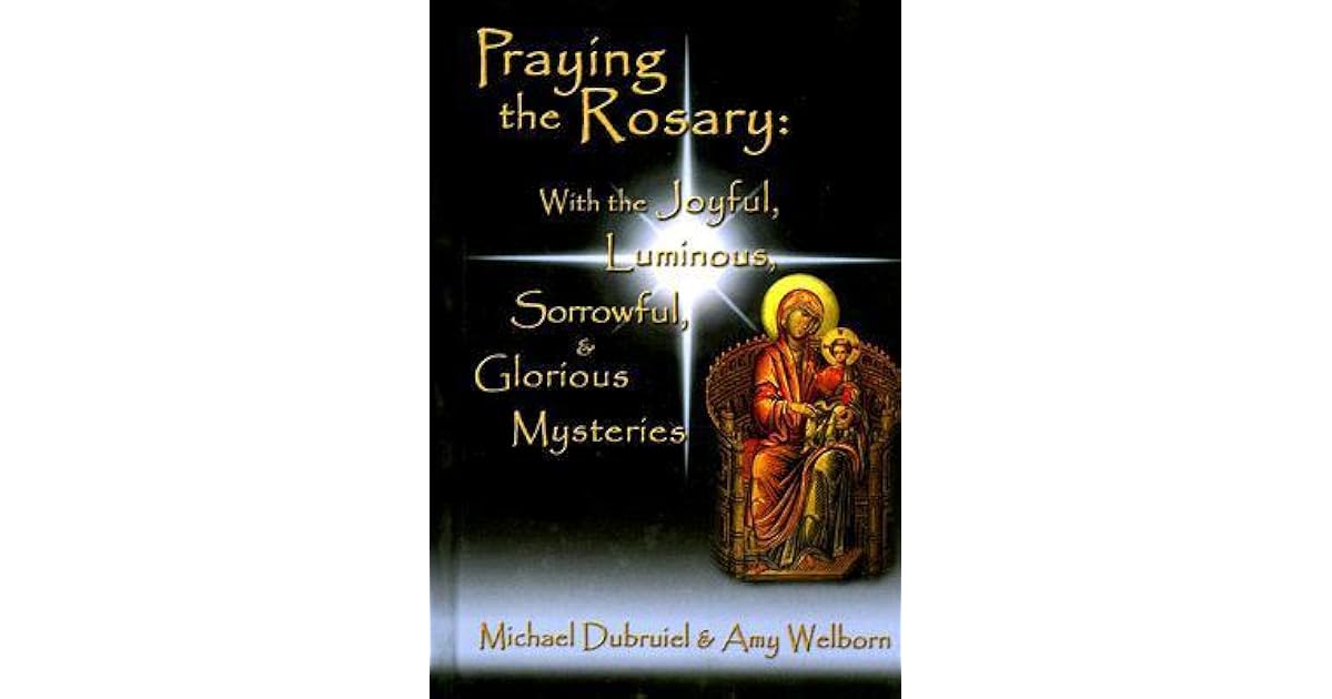 Praying the Rosary: With the Joyful, Luminous, Sorrowful, & Glorious ...
