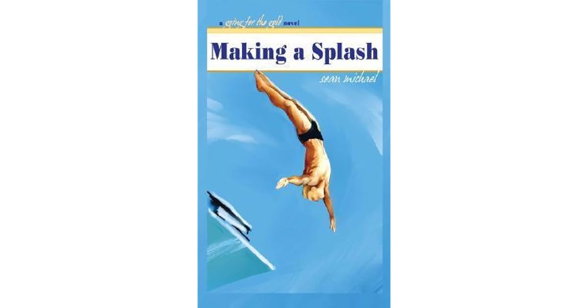 Making a Splash: A Going for the Gold Novel by Sean Michael