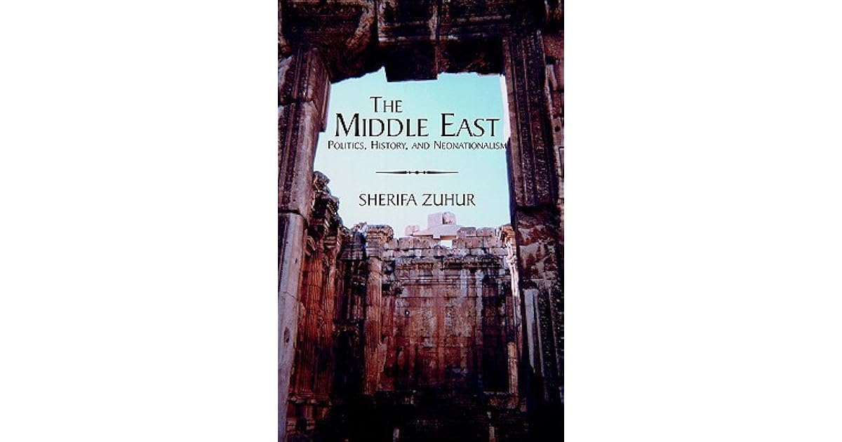 The Middle East: Politics, History, and Neonationalism by Sherifa D. Zuhur