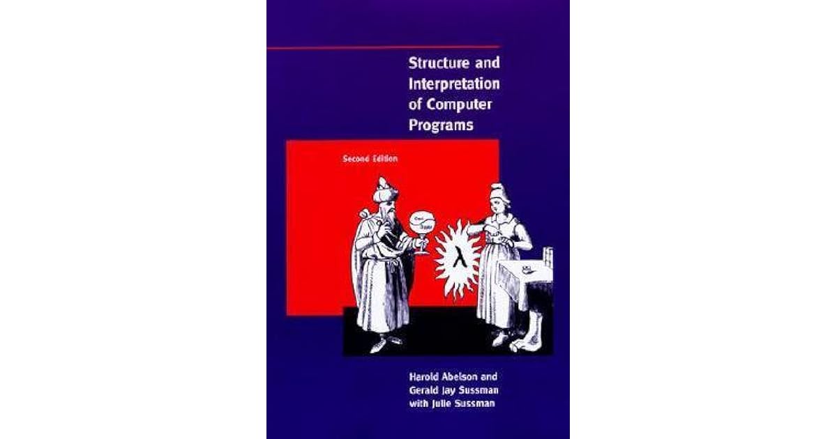 Structure and Interpretation of Computer Programs by Harold Abelson