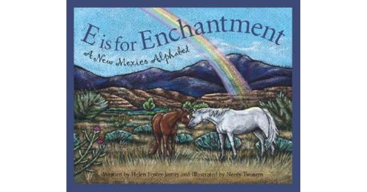 E Is for Enchantment: A New Mexico Alphabet by Helen Foster James