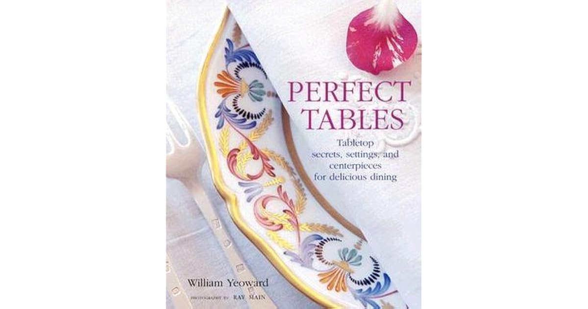 Perfect Tables: Tabletop Secrets, Settings, and Ceterpieces for ...