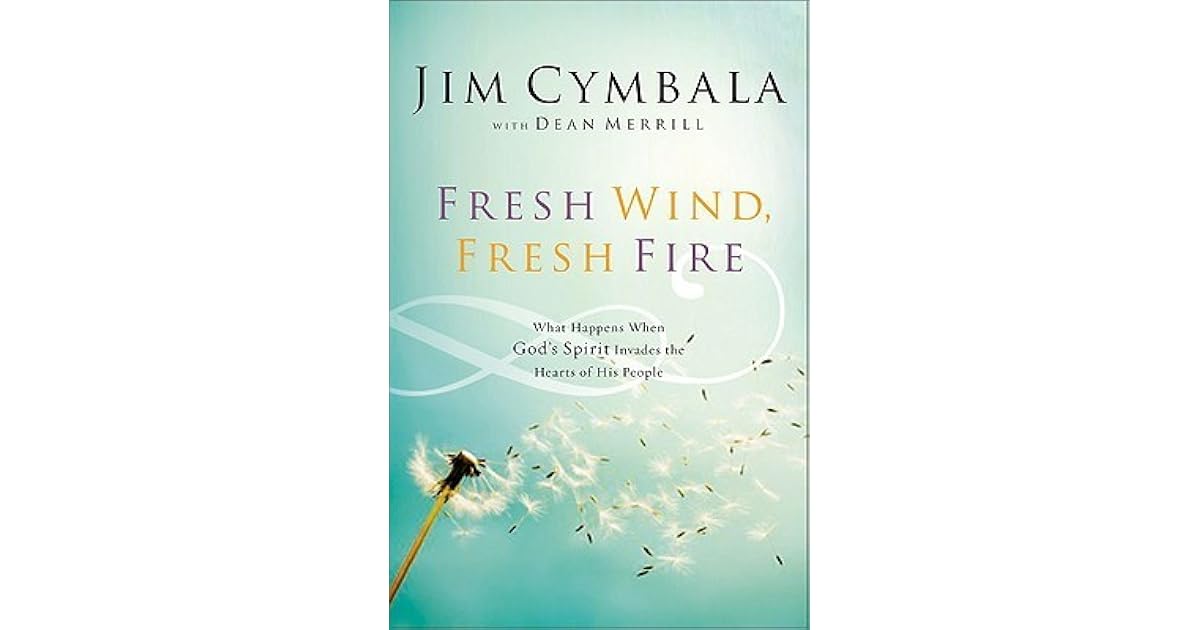 Fresh Wind, Fresh Fire: What Happens When God's Spirit Invades the ...