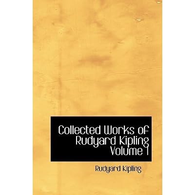 Collected Works of Rudyard Kipling Volume 1 by Rudyard Kipling ...