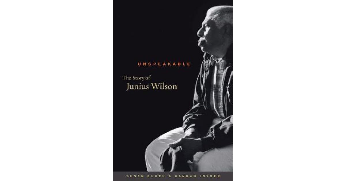 Unspeakable: The Story of Junius Wilson by Susan Burch