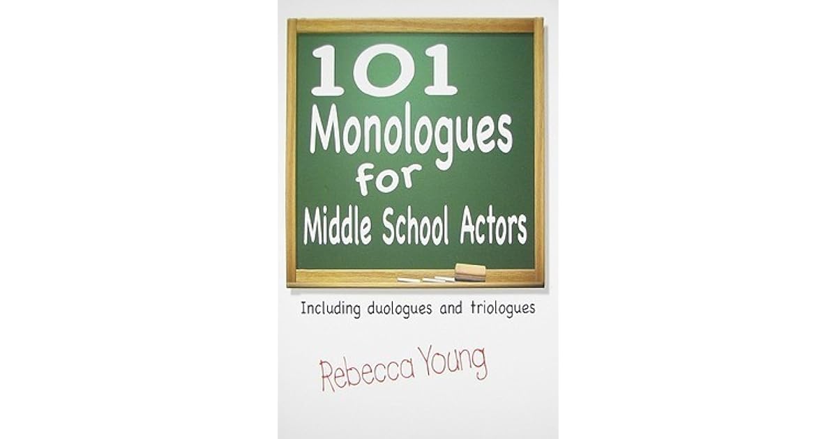 101 Monologues for Middle School Actors: Including Duologues and ...