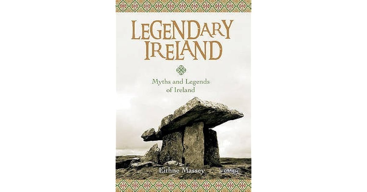 Legendary Ireland: Myths And Legends Of Ireland by Eithne Massey