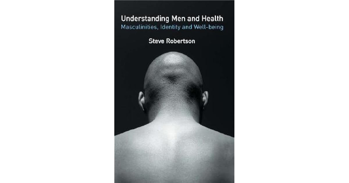 Understanding Men and Health: Masculinities, Identity and Well-Being by ...