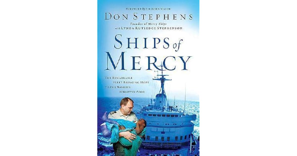 Ships of Mercy: The Remarkable Fleet Bringing Hope to the World's ...